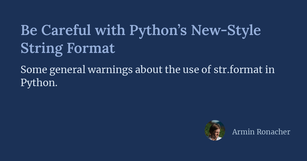 Be Careful with Python’s New-Style String Format | Armin Ronacher's ...