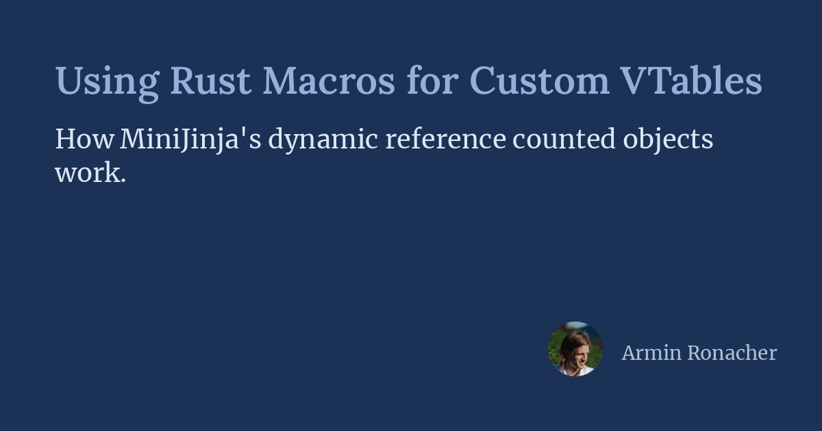 Using Rust Macros for Custom VTables | Armin Ronacher's Thoughts and ...