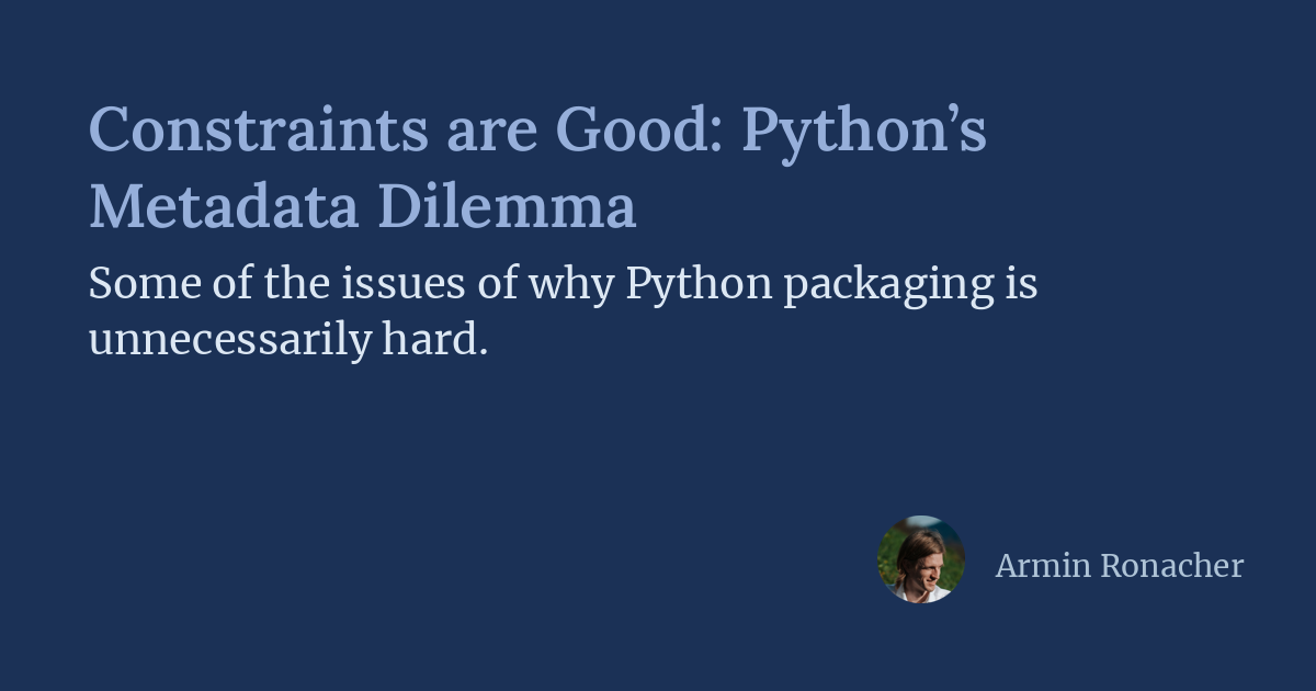 Constraints are Good: Python’s Metadata Dilemma | Armin Ronacher's ...