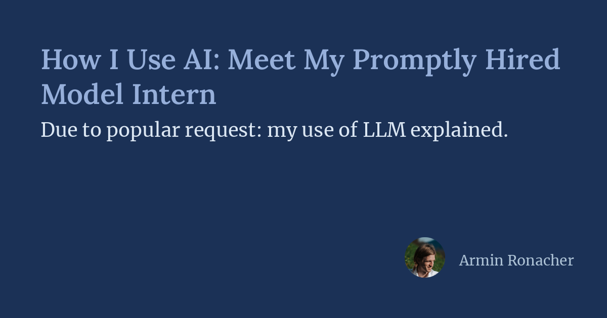 How I Use AI: Meet My Promptly Hired Model Intern | Armin Ronacher's ...